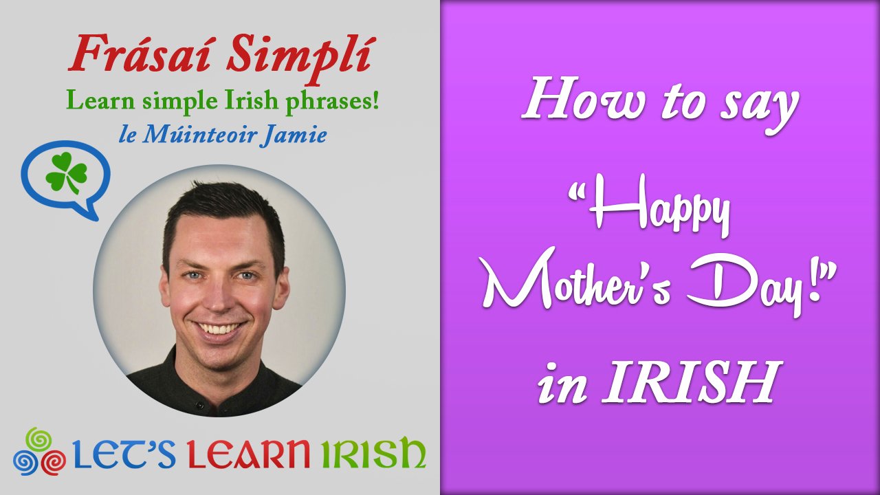 "Happy Mother's Day!" in Irish - LetsLearnIrish.com