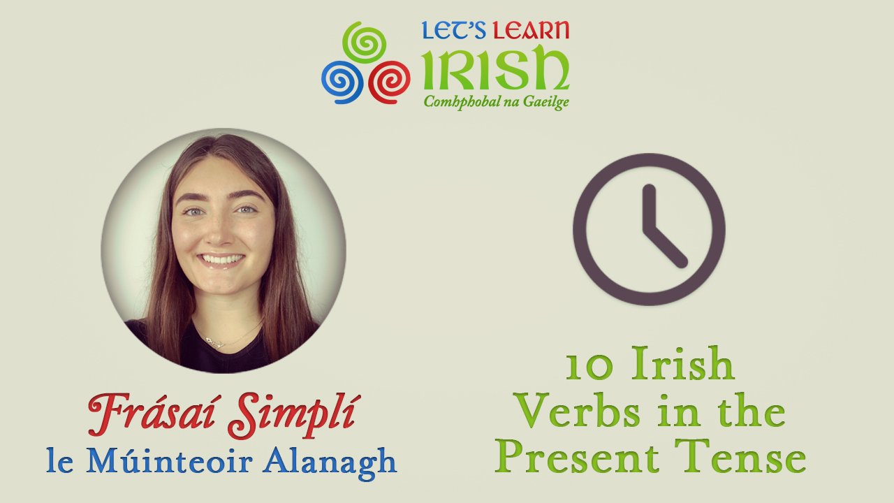 10 Irish Verbs in the Present Tense - LetsLearnIrish.com