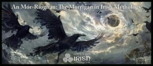 An Mór-Ríoghan: The Morrigan in Irish Mythology - LetsLearnIrish.com